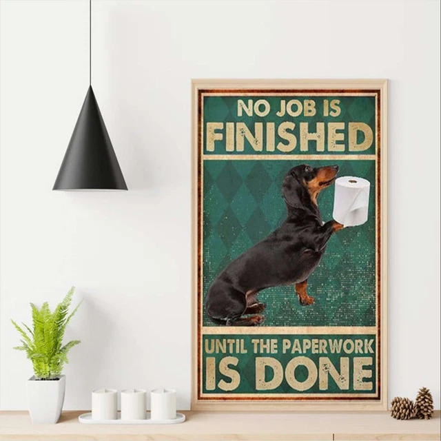 Dachshund Lover No Job Is Finished Until The Paperwork Is Done NO ...