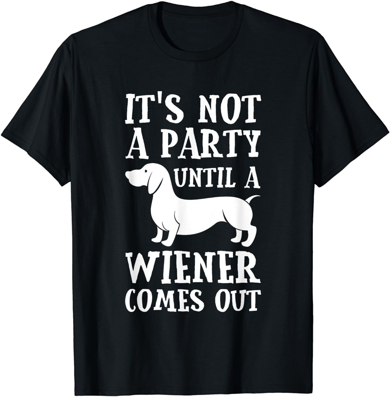 Dachshund Owner Funny Gift Not Party Until Wiener Comes Out T-Shirt ...