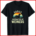 Dachshund Wiener Dog Easily Distracted By Weiners Humor Quote Unisex T ...