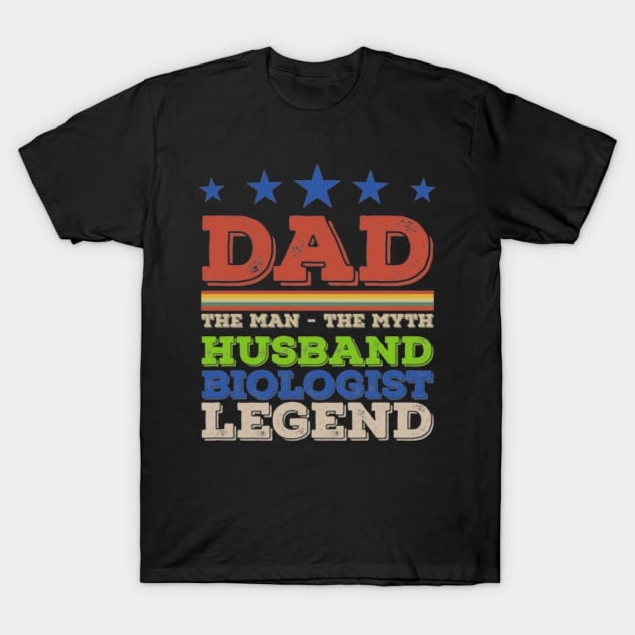 Dad Husband Biologist Legend The Man The Myth Vintage Design, H40465 T ...