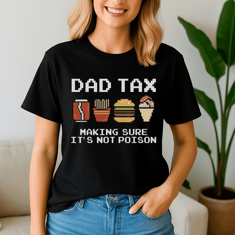 Dad Joke Dad Tax Making Sure ,Dad Tax Shirt, American Dad, Fast Food ...