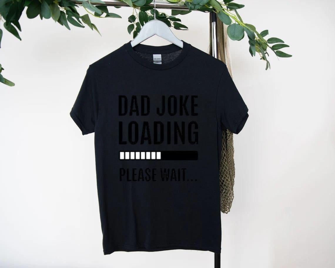 Dad Joke Is Loading Funny Tech-Inspired Humor Quote T-Shirt, for men ...