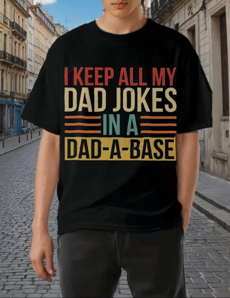 Dad Joke T-Shirt | I Keep All My Dad Jokes In A Dad-a-base | Funny ...