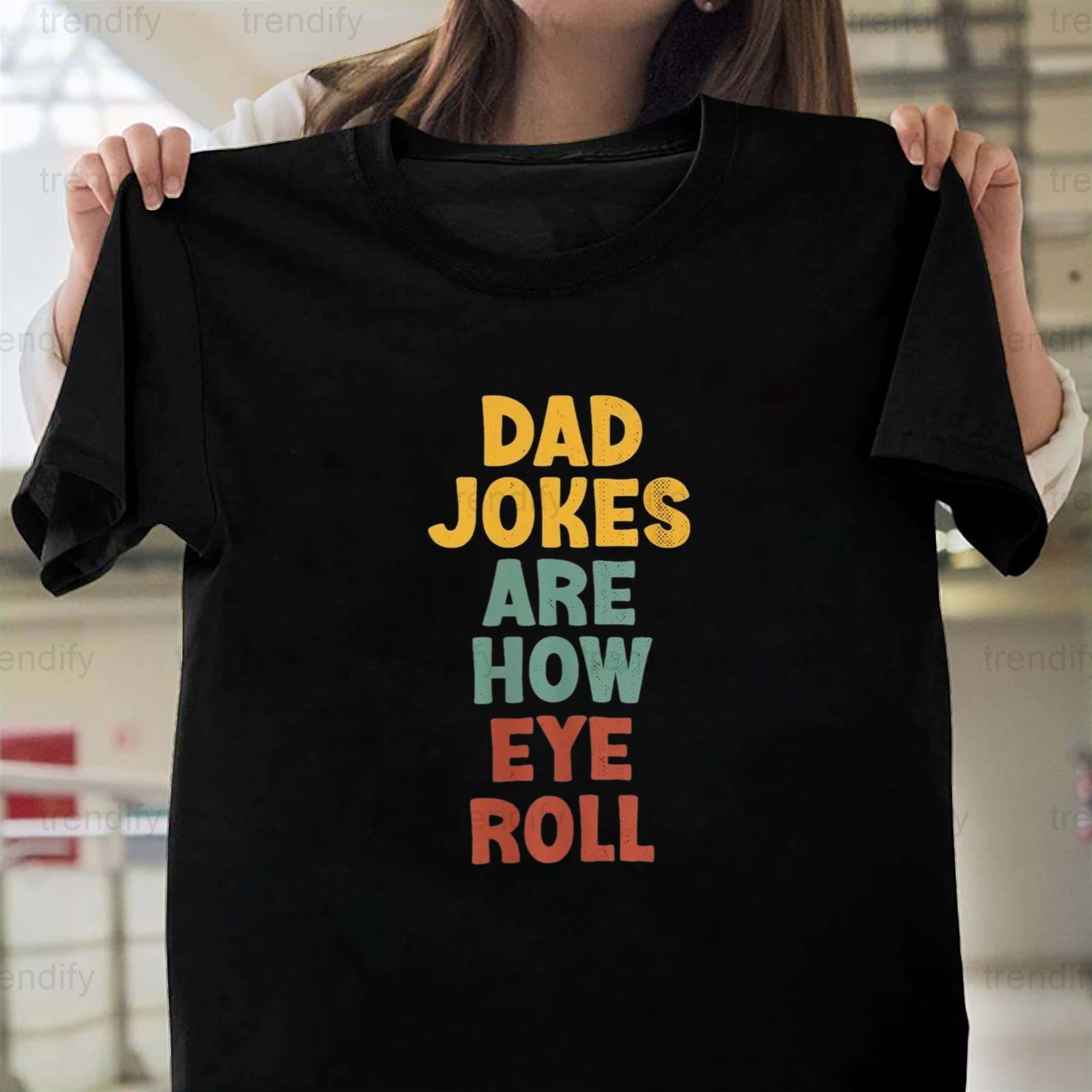 Dad Jokes Are How Eye Roll, A Funny Sarcastic Pun Graphic for Dads ...