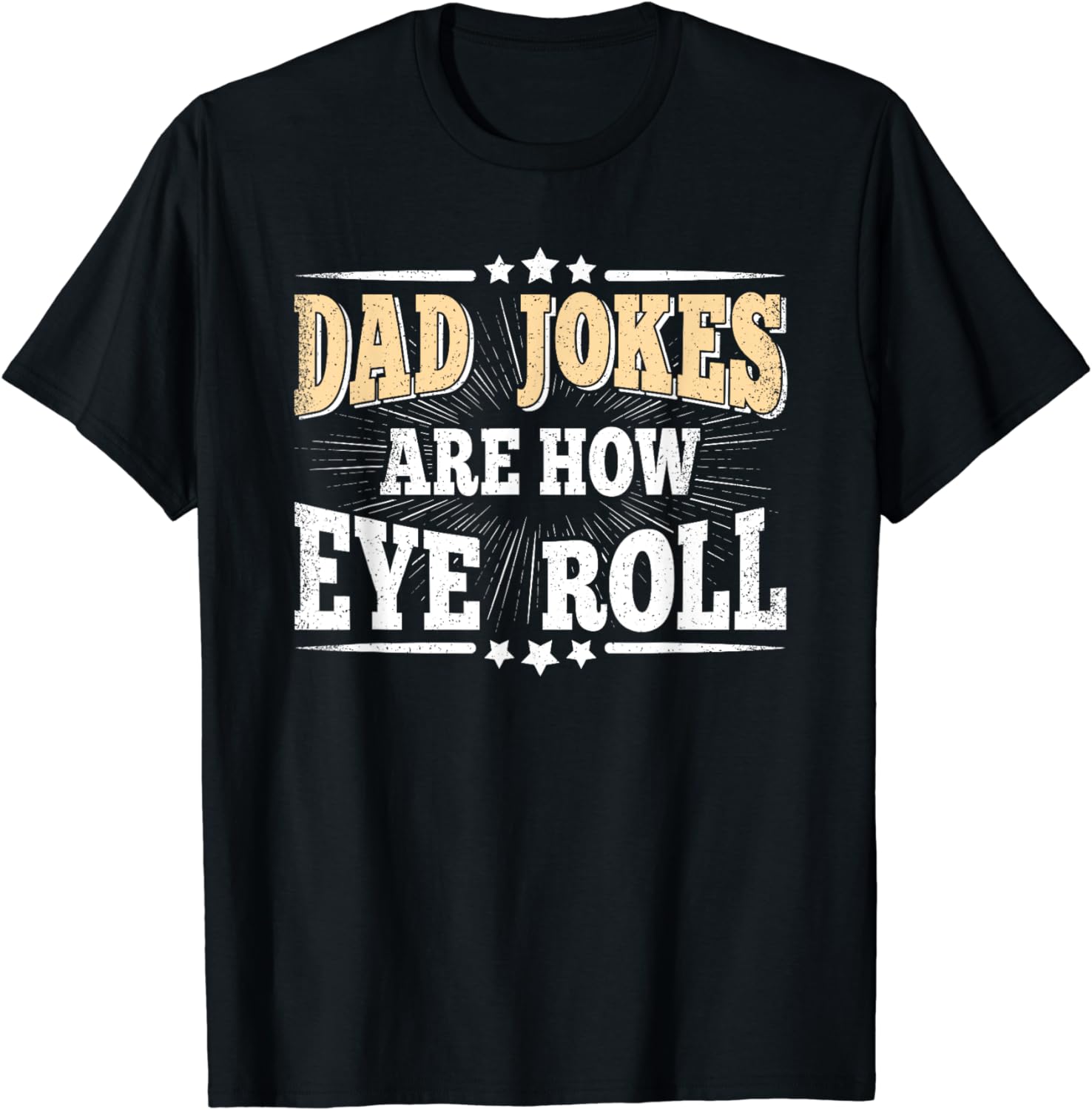 Dad Jokes Are How Eye Roll Daddy Papa Funny Fathers T-Shirt - Walmart.com