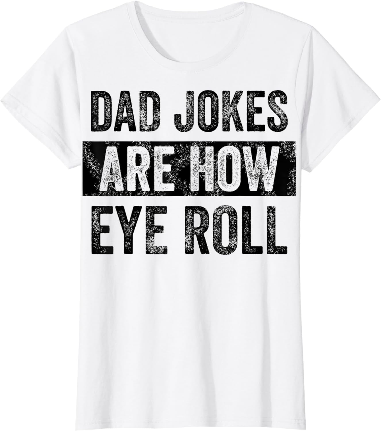 Dad Jokes Are How Eye Roll | Funny Dad Gift, Daddy Pun Joke T-Shirt ...