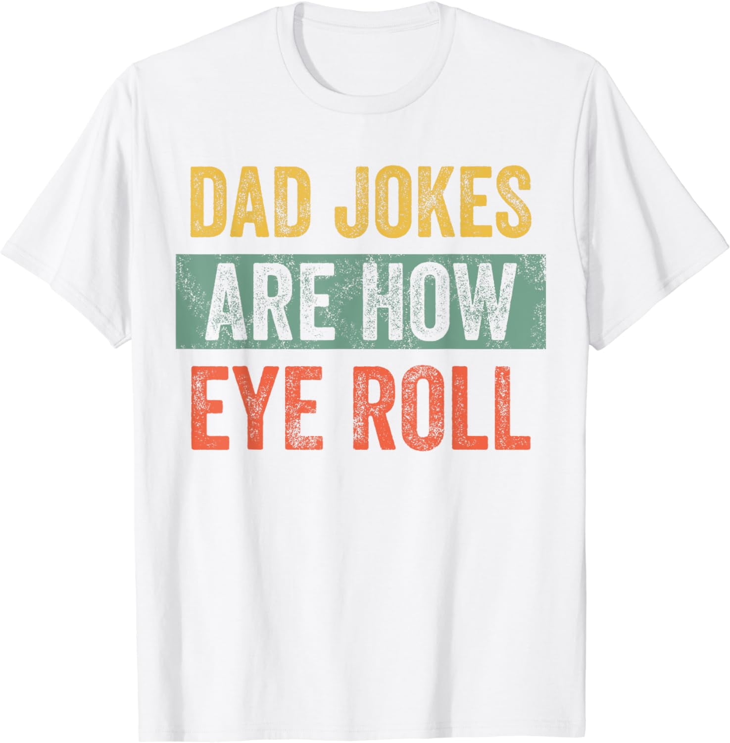 Dad Jokes Are How Eye Roll | Funny Dad Gift, Daddy Pun Joke T-Shirt - Walmart.com