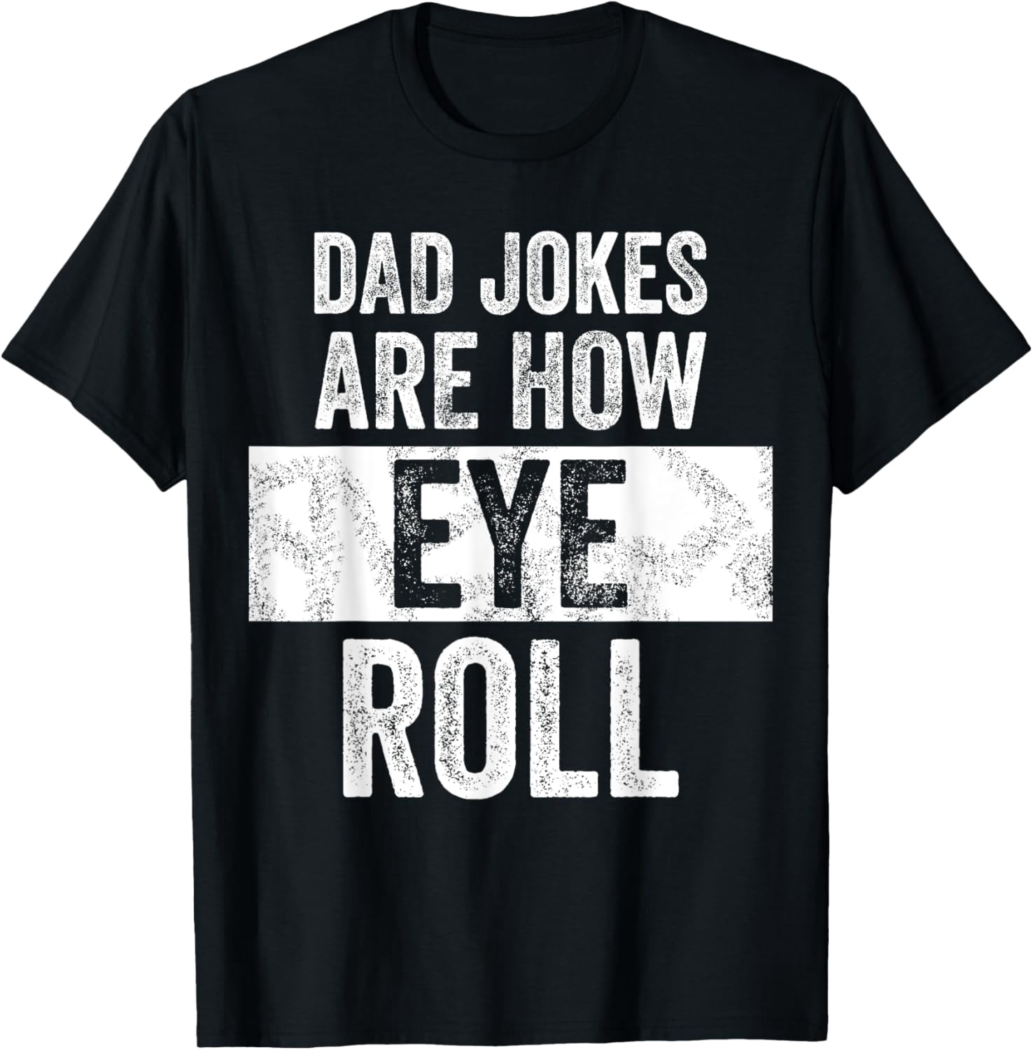 Dad Jokes Are How Eye Roll | Funny Dad Gift, Daddy Pun Joke T-Shirt ...