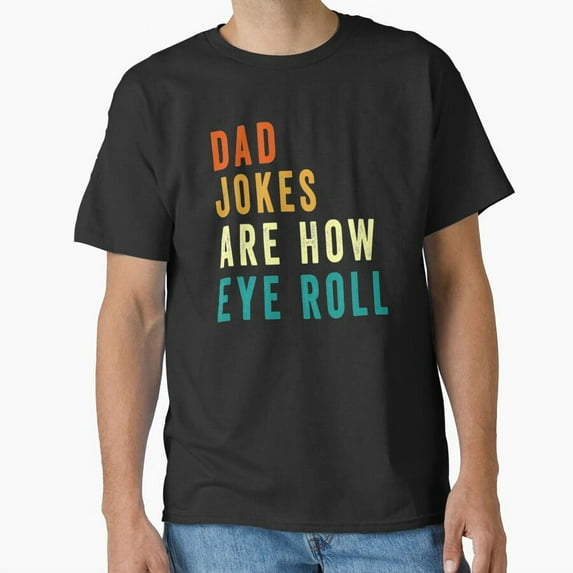 Dad Jokes Are How Eye Roll Funny Father's Day H1670 T-Shirt, for Men ...