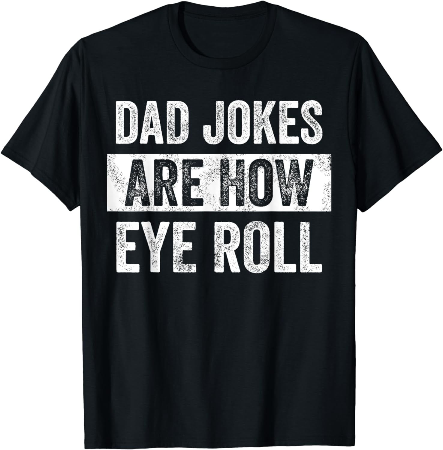 Dad Jokes Are How Eye Roll, Funny Father's Day Pun Graphic T-Shirt ...