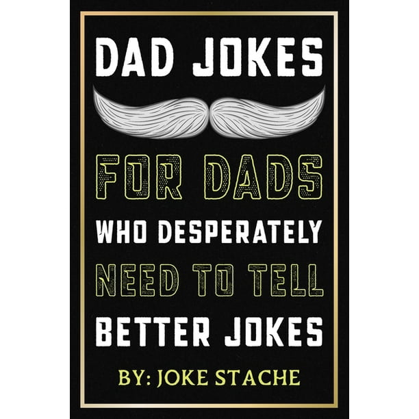Dad Jokes For Dads Who Desperately Need To Tell Better Jokes : Funny ...