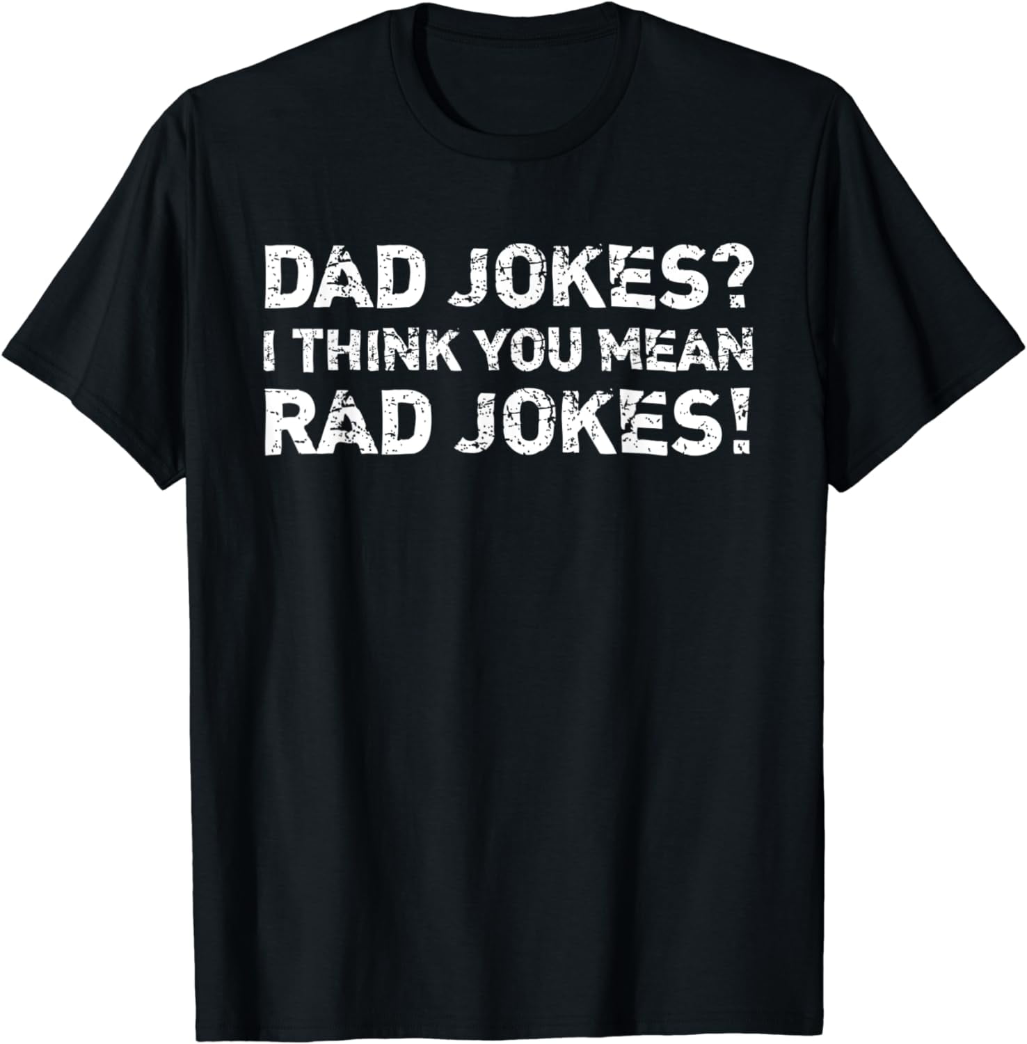 Dad Jokes? I Think You Mean Rad Jokes! Funny Parody Humor T-Shirt ...