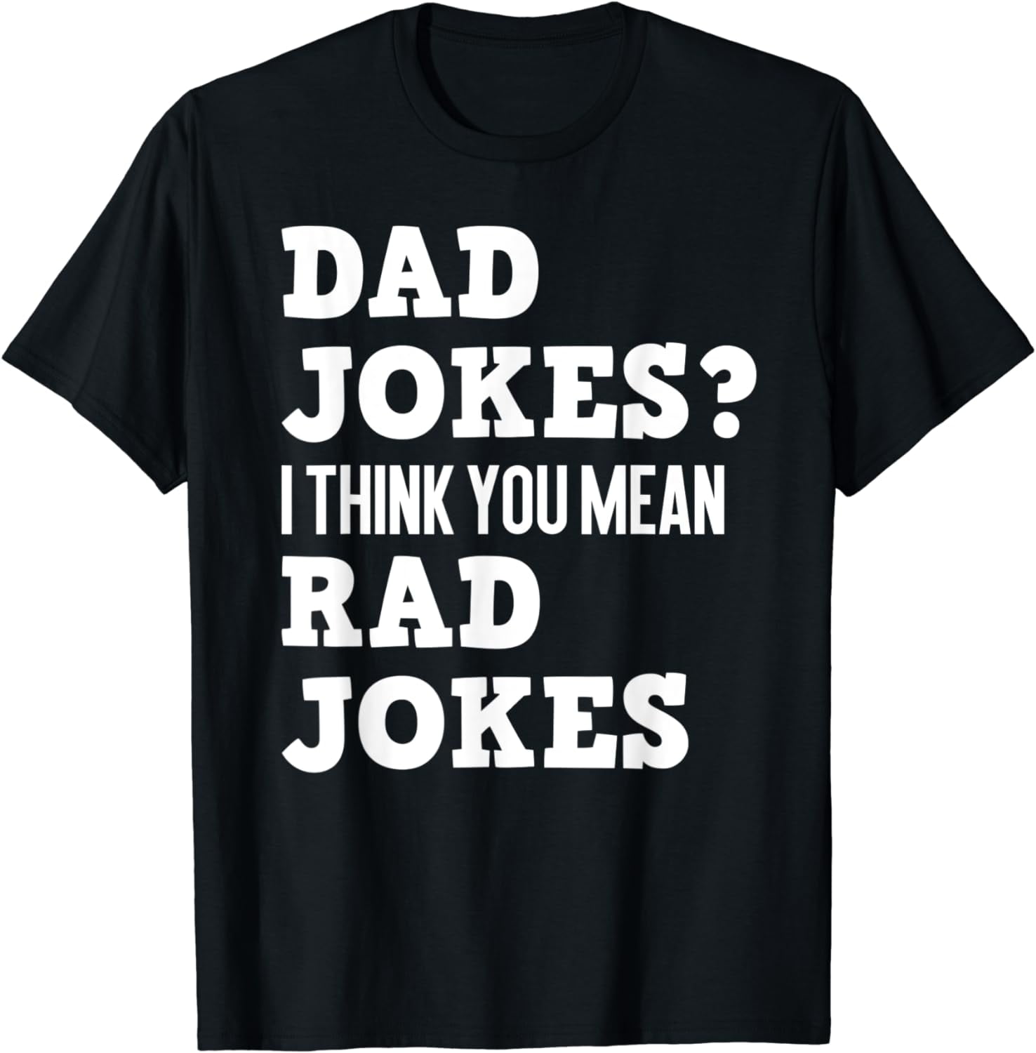 Dad Jokes? I Think You Mean Rad Jokes Funny T-Shirt - Walmart.com