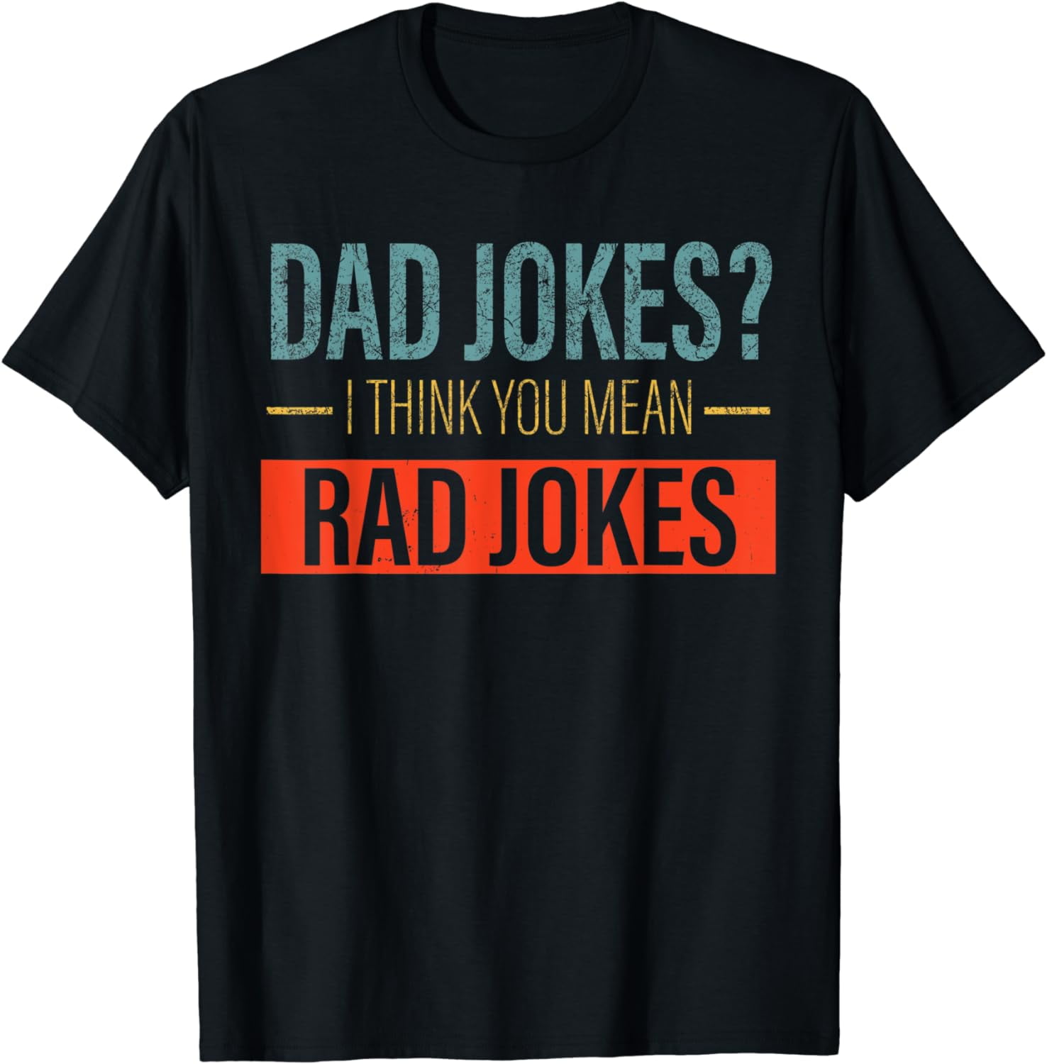 Dad Jokes I Think You Mean Rad Jokes Funny father's day dads T-Shirt ...