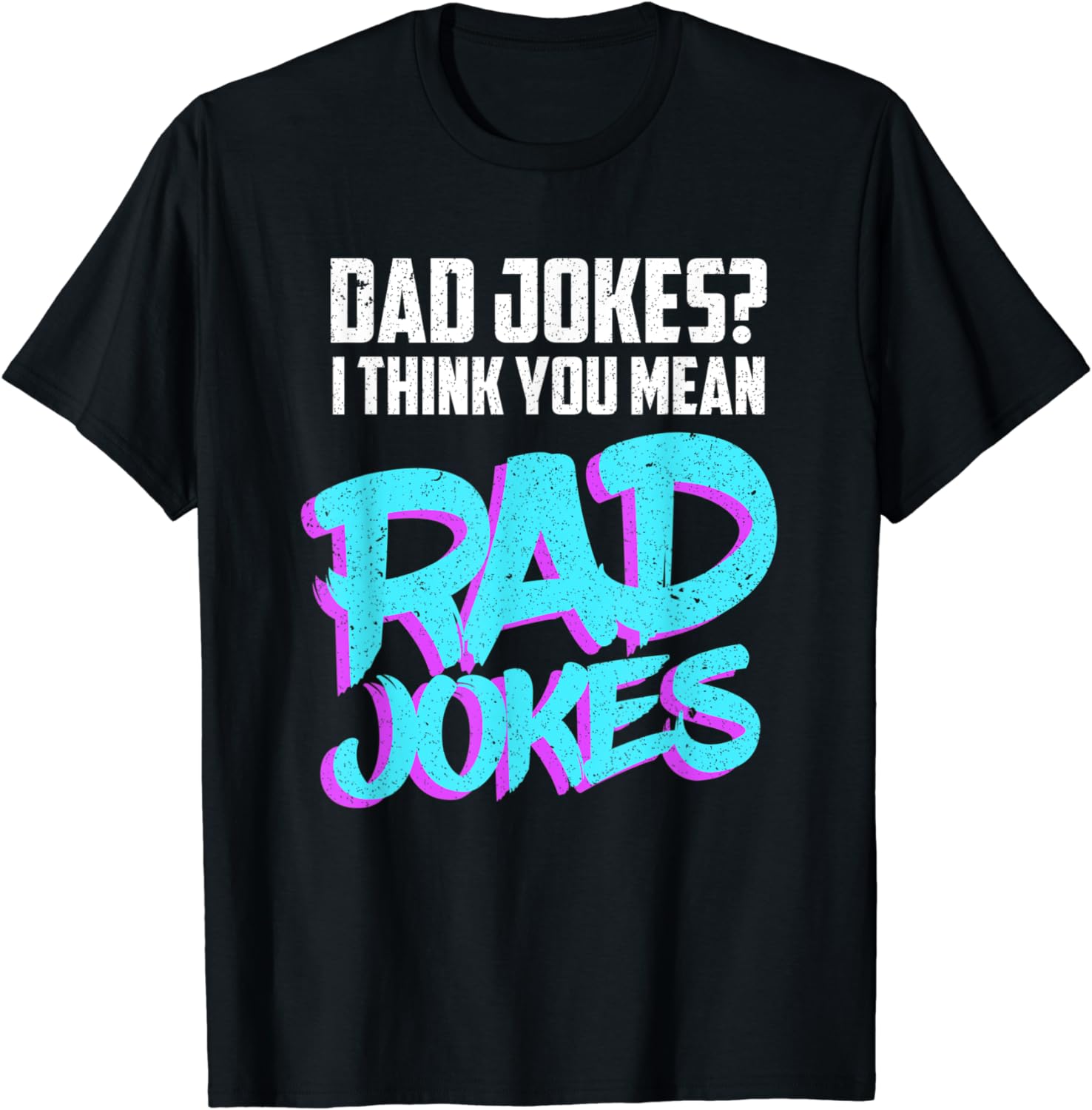 Dad Jokes I Think You Mean Rad Jokes Humorous Puns Dad Jokes T-Shirt - Walmart.com