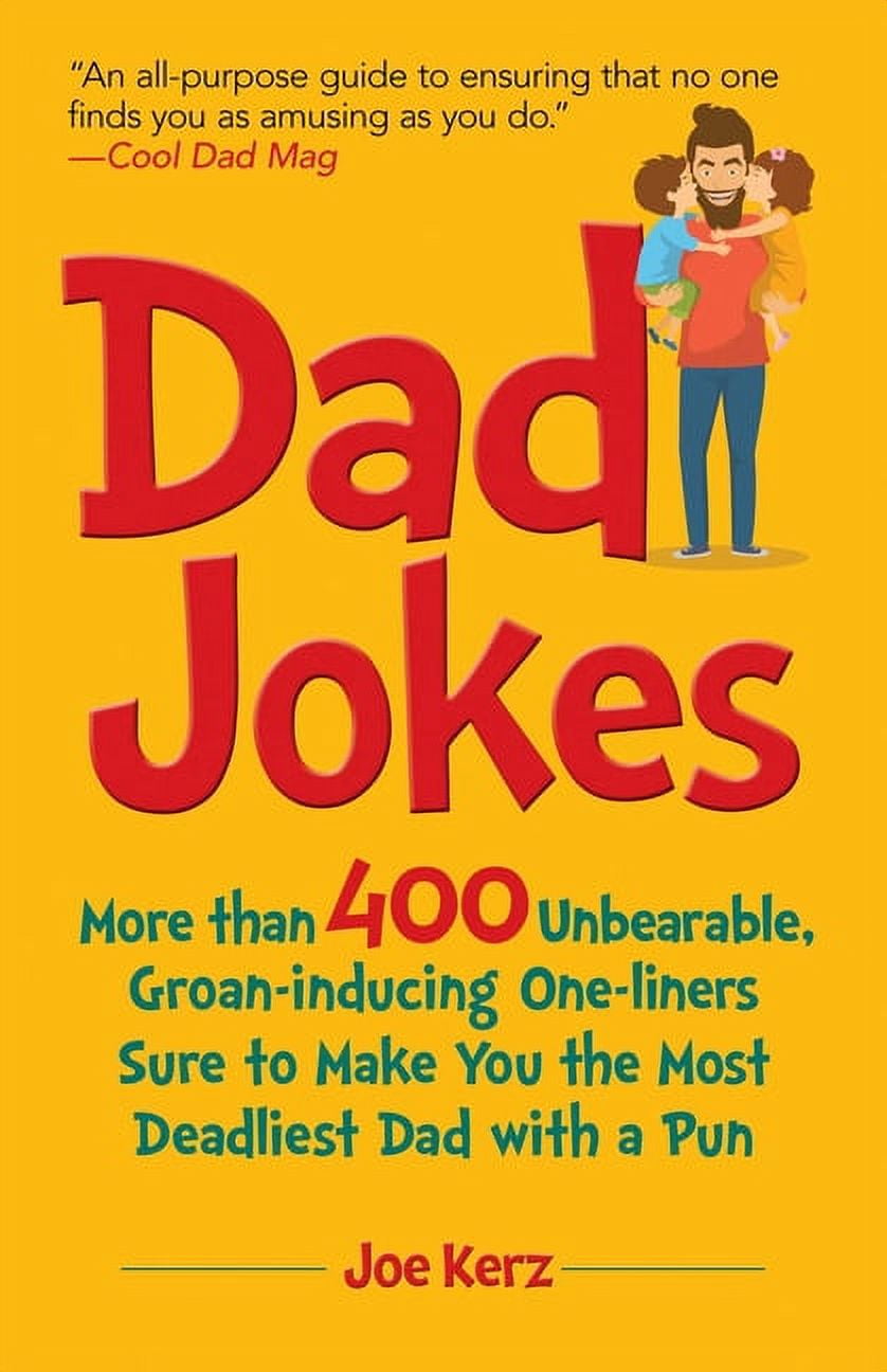Dad Jokes : More Than 400 Unbearable, Groan-Inducing One-Liners Sure to ...