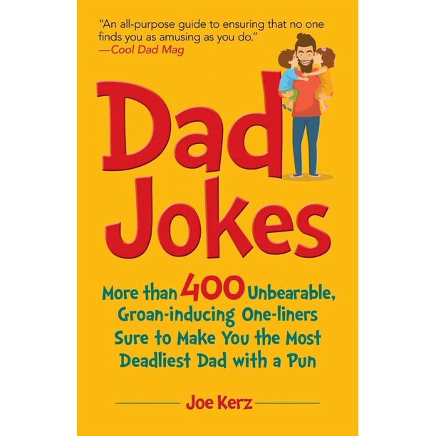Dad Jokes : More Than 400 Unbearable, Groan-Inducing One-Liners Sure to ...