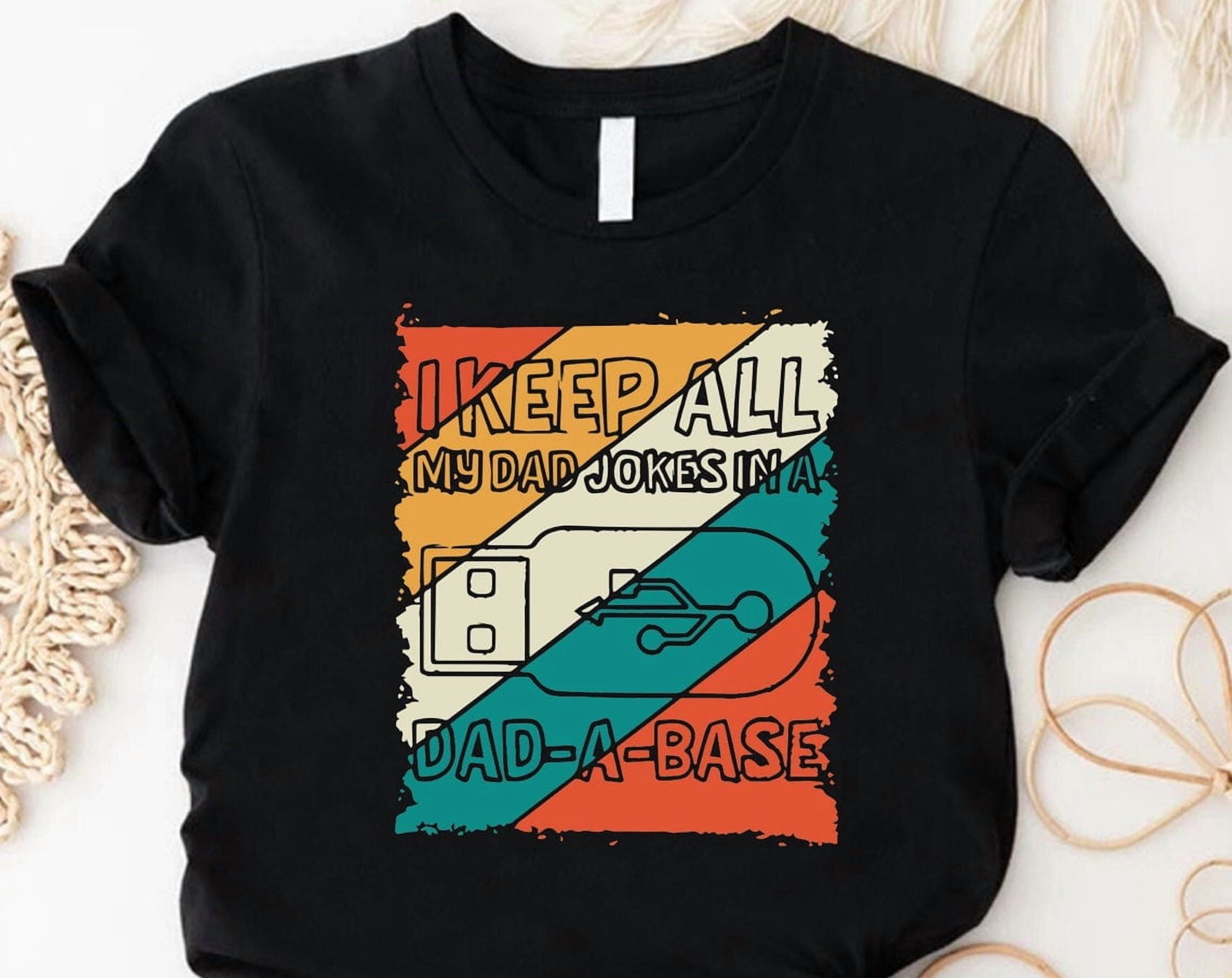 Dad Jokes Shirt, I Keep All My Dad Jokes In A Dad A Base Tee,Dad Humor ...