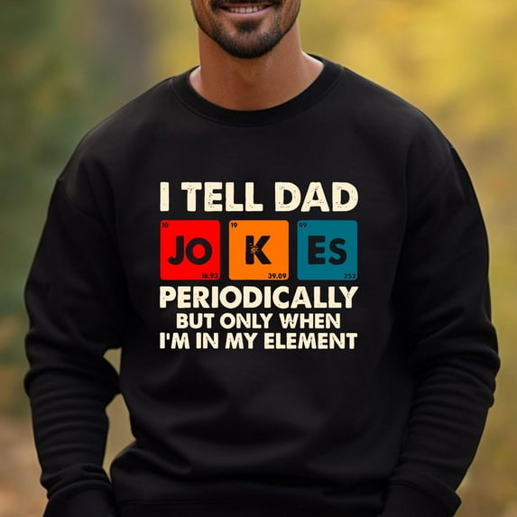 Dad Jokes Sweatshirt: Periodic Table Element Design Tshirt All Size S ...