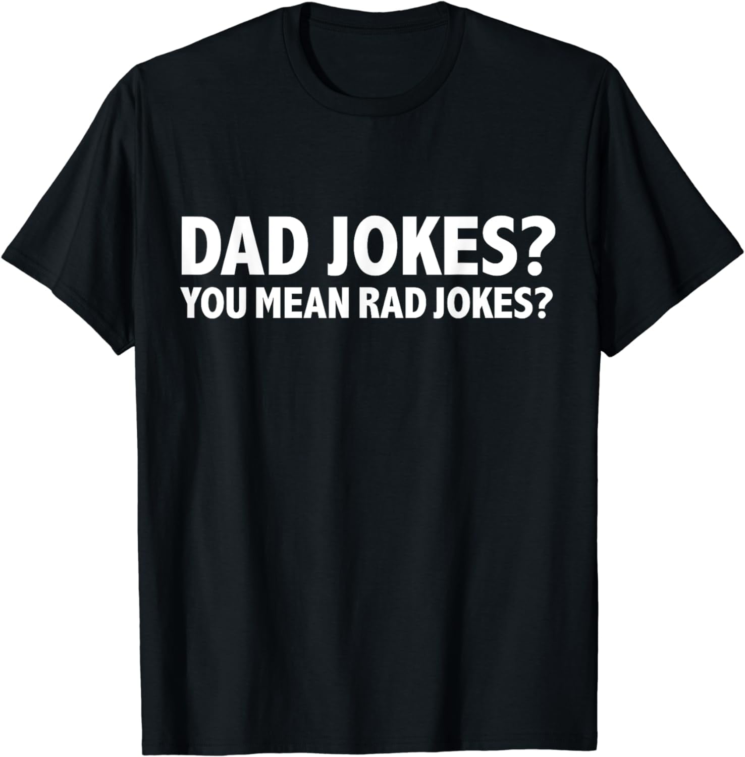Dad Jokes You Mean Rad Jokes Funny Father's Day Gift Present T-Shirt ...