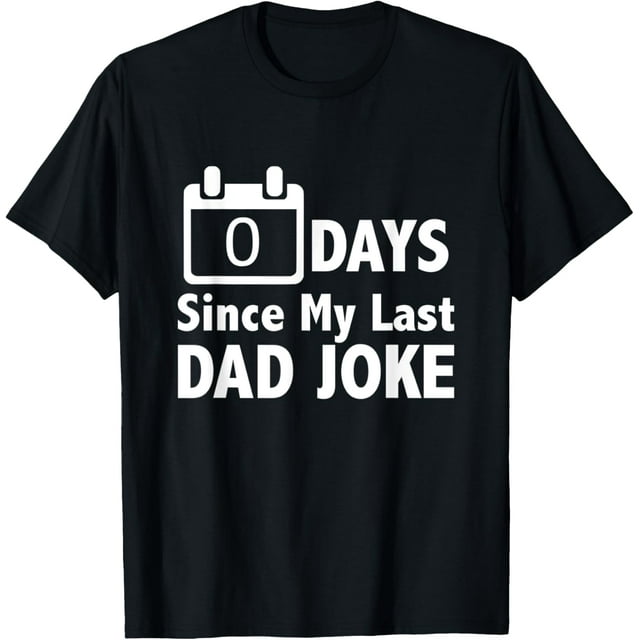 Dad Jokes- Zero Days since my last Dad Joke - Dad Tshirt - Walmart.com
