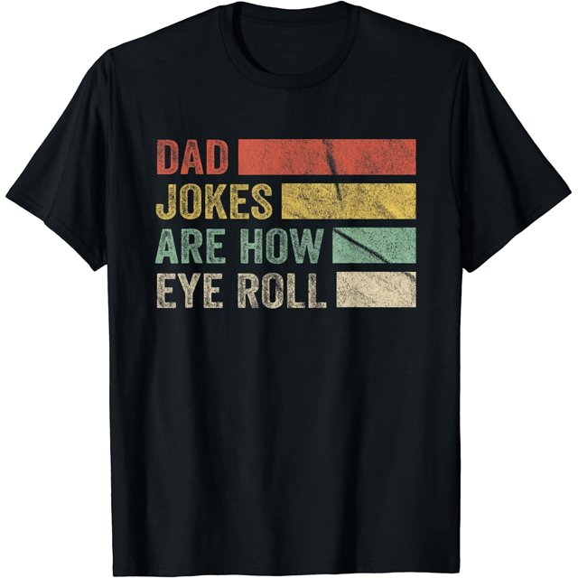Dad Jokes are How Eye Roll Funny Dad Jokes T-Shirt - Walmart.com