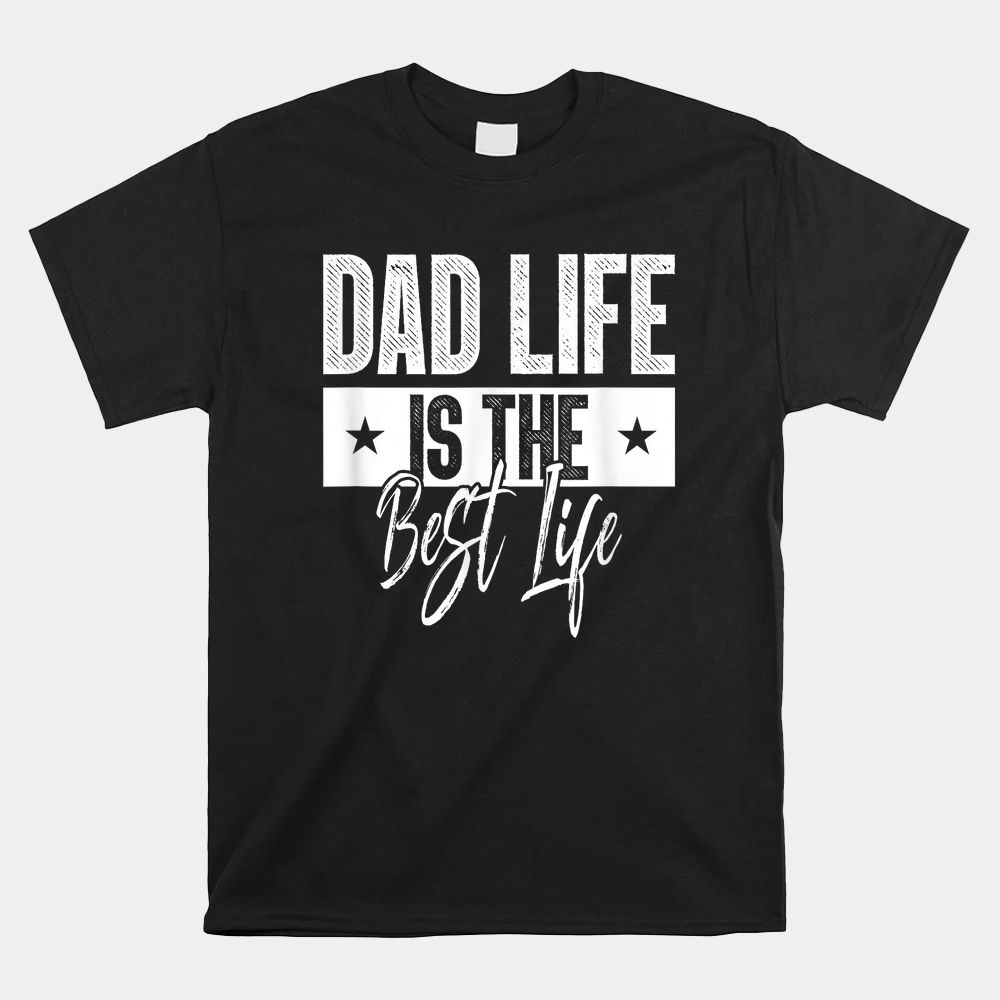 Dad Life Is The Best Life Proud Father Day Blessed Parent Unisex T ...