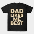 Dad Likes Me Best Funny Sibling Rivalry Father Day Family Humor Unisex ...