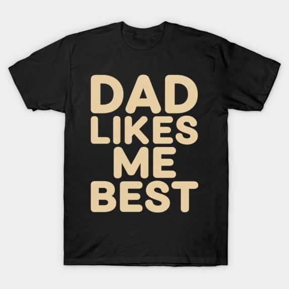 Dad Likes Me Best Funny Sibling Rivalry Father Day Family Humor Unisex ...