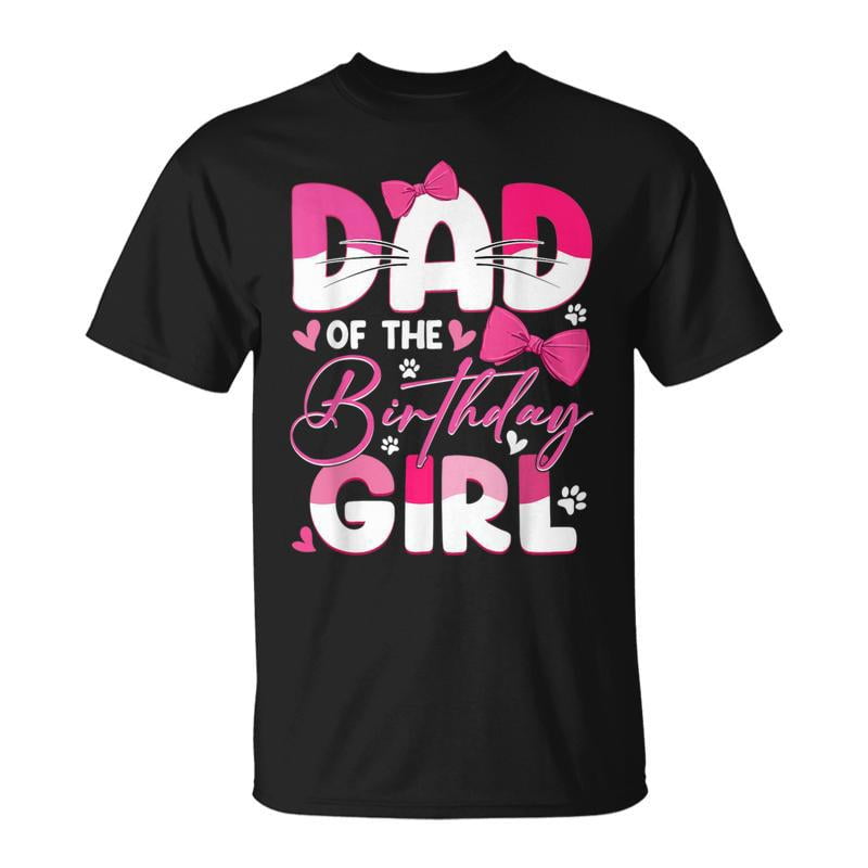 Dad Of The Birthday Girl Cat Kitty Family Matching TShirt - Walmart.com