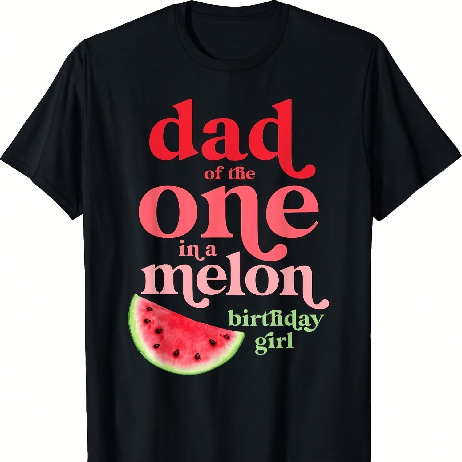 Dad Of The One In A Melon Birthday Girl Watermelon First T-Shirt ...
