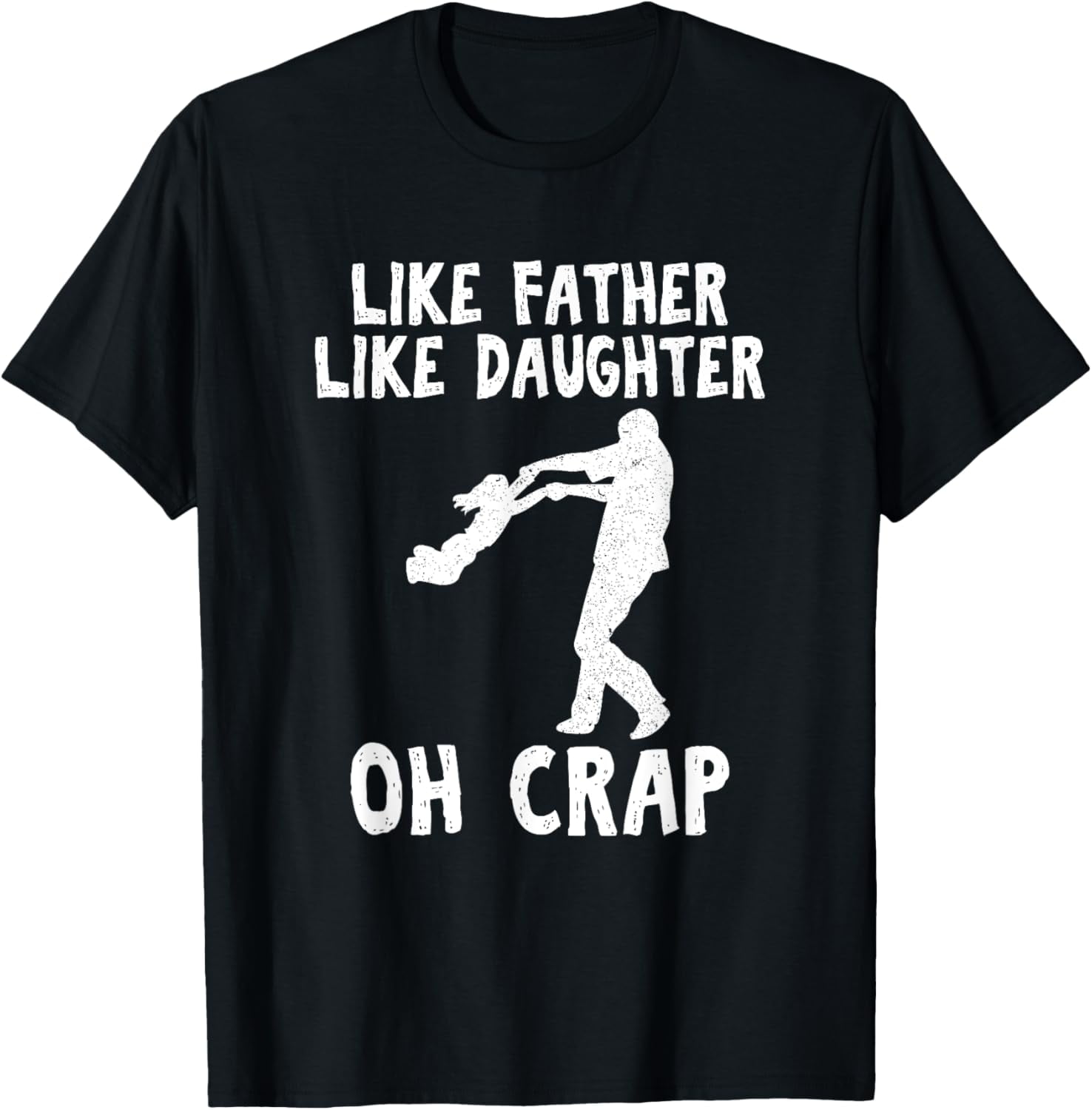 Dad Quote Fathers Day Like Father Like Daughter oh Crap T-Shirt ...