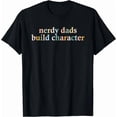 Dad Sayings Vintage Nerdy Dads Build Character Unisex S-5XL T-Shirt ...