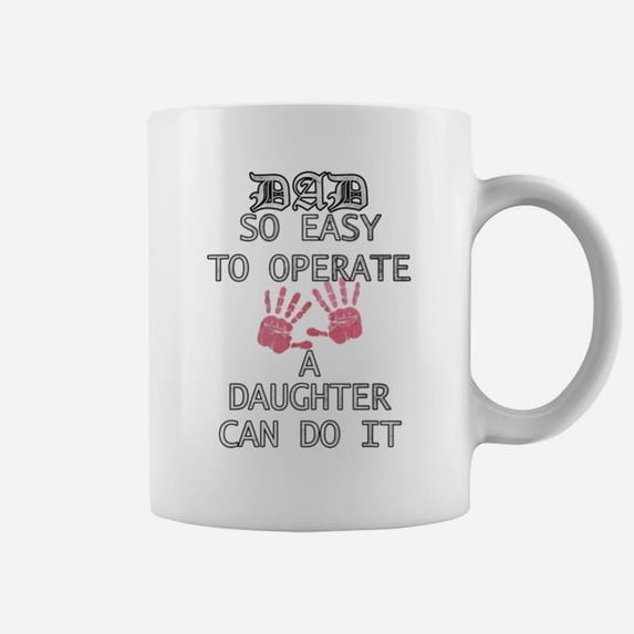 Dad So Easy To Operate A Daughter Can Do It Coffee Mug - Walmart.com