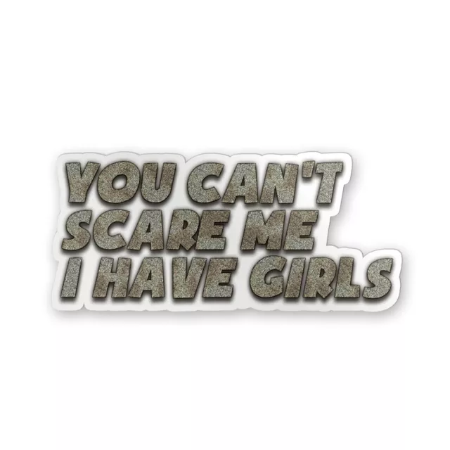 Dad Sticker You Can T Scare Me I Have Girls Sticker, Phone Decal Water ...