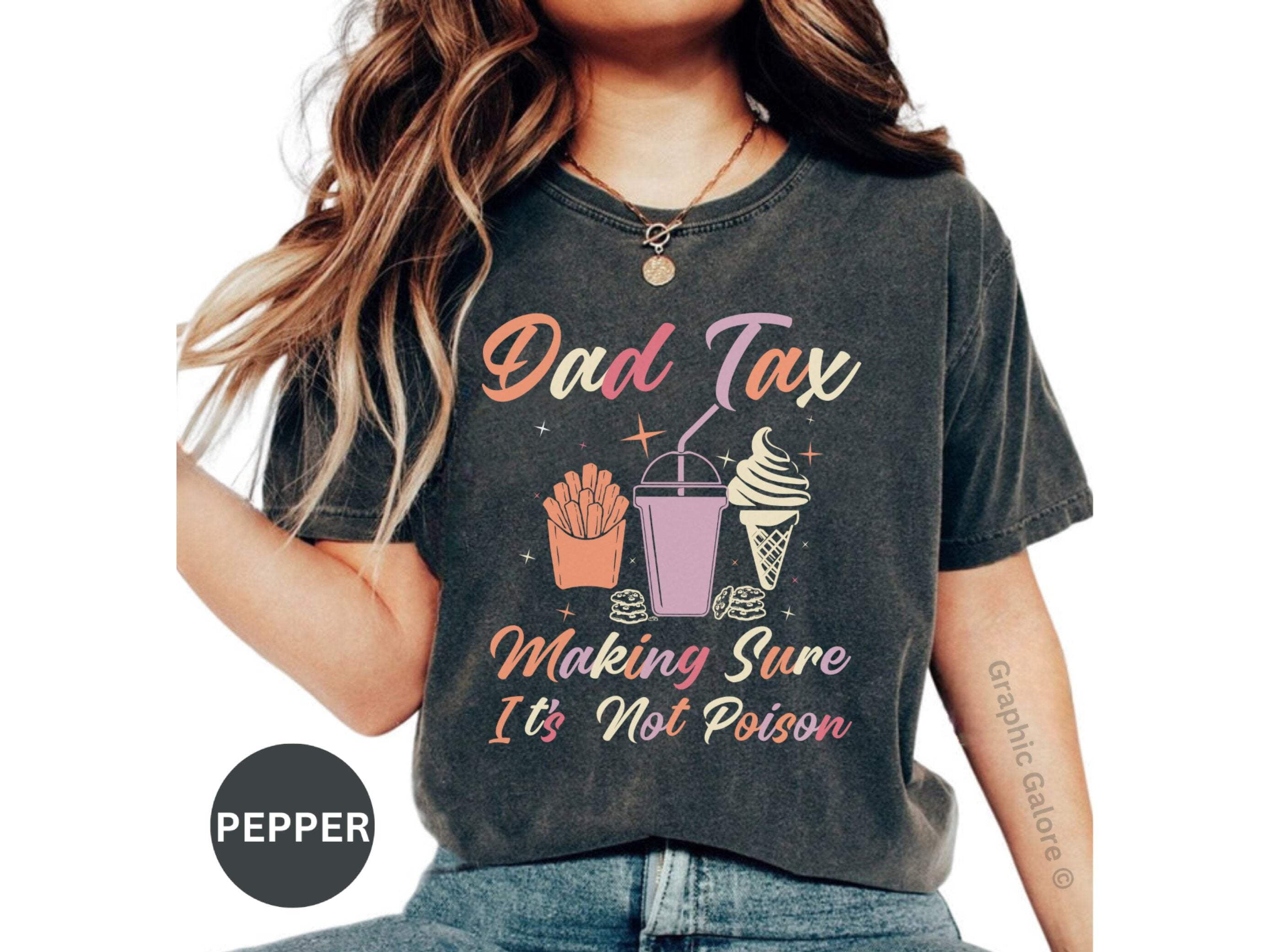 Dad Tax Funny Food Quote T-Shirt, Making Sure It's Not Poison Graphic ...