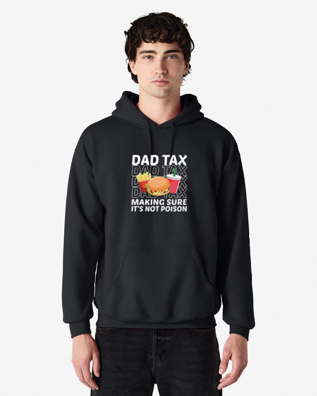 Dad Tax Humor Joke Gift Hoodie Funny Quote for Dads and Moms Snack Tee ...