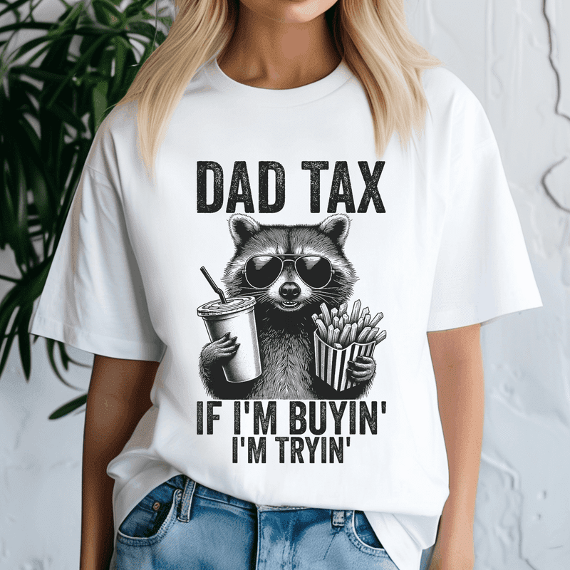 Dad Tax If I Buyin Im Tryin ,Dad Tax Shirt, American Dad, Fast Food ...