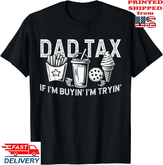 Dad Tax If I'M Buyin' I'M Tryin' Fast Food Dad Joke T-Shirt, Unisex Tee ...