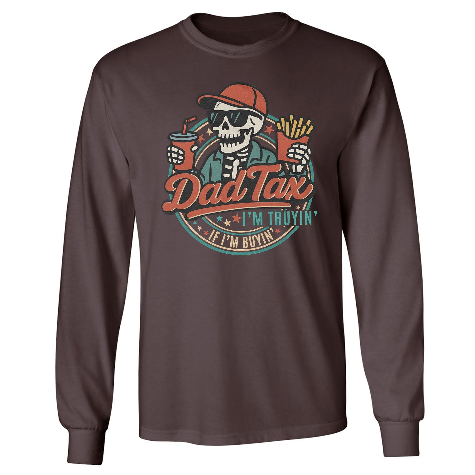 Dad Tax If Im Buyin' Im Tryin' - Skeleton Fathers Day Long Sleeve T ...