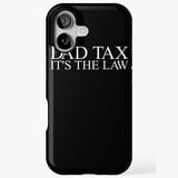 Dad Tax It’s The Law Funny Fathers Day Humor Quote Gear Case with ...
