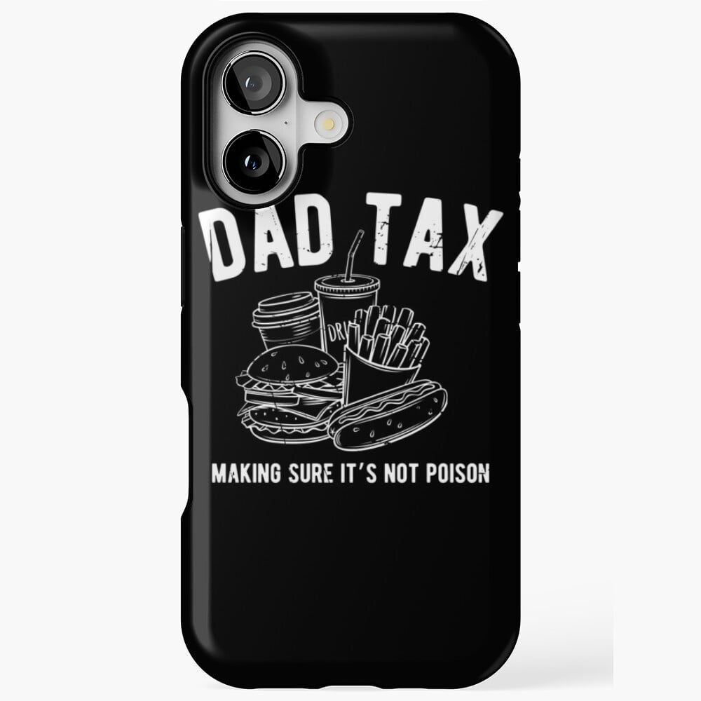 Dad Tax Junk Food Humor Inspired Everyday Quote Phone Case for 17/15/14 ...