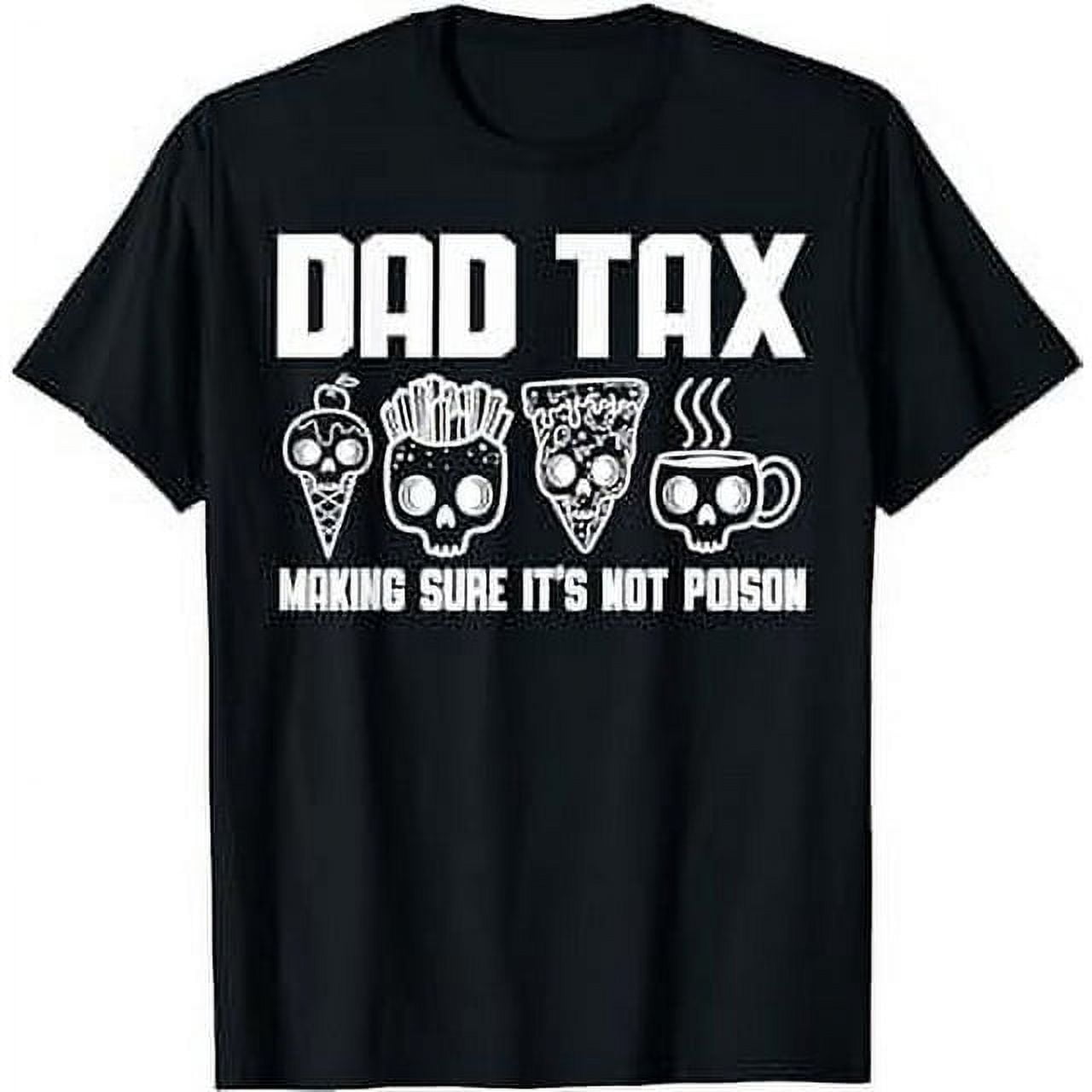 Dad Tax Making Sure It'S Not Poison Dad Joke Funny Skull T-Shirt ...