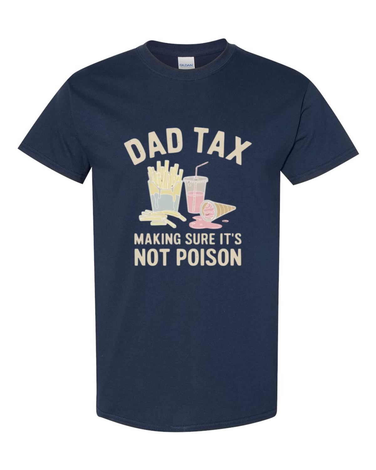 Dad Tax Making Sure It's Not Poison Dad Joke Funny T-Shirt, for men ...