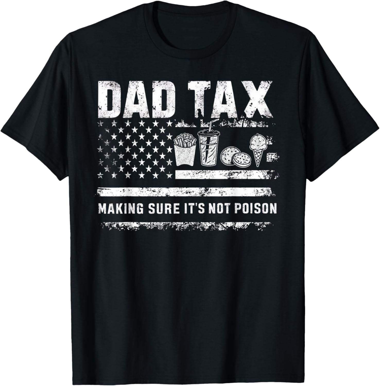 Dad Tax Making Sure It's Not Poison Distressed USA Flag Men T-Shirt ...