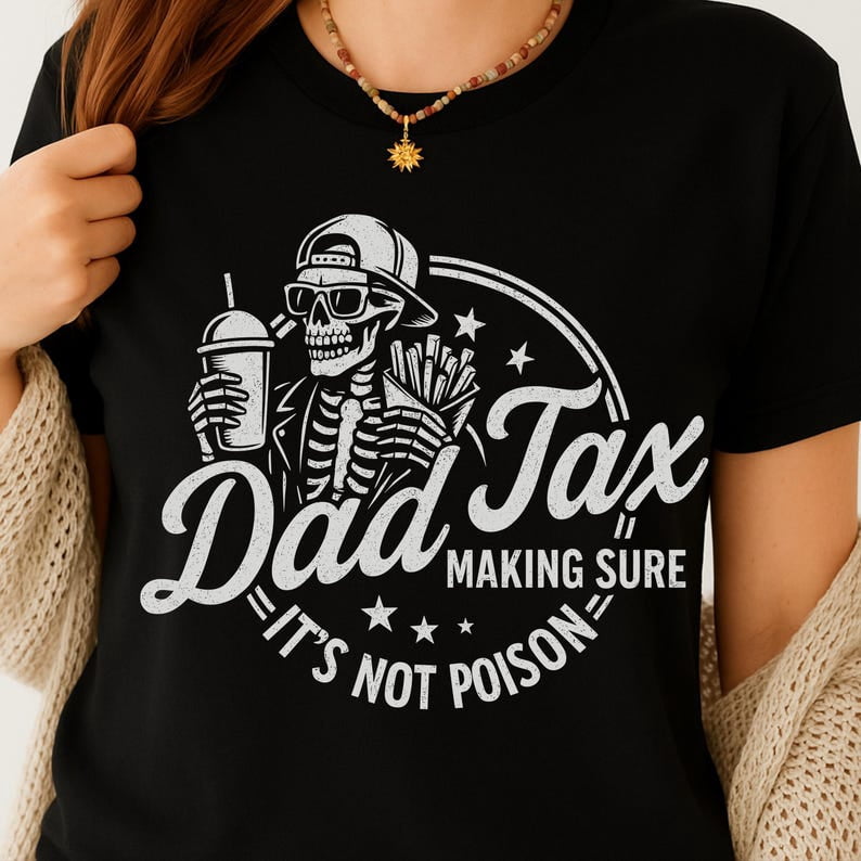 Dad Tax Making Sure It's Not Poison Fathers Day, Funny Dad Shirt, Dad ...
