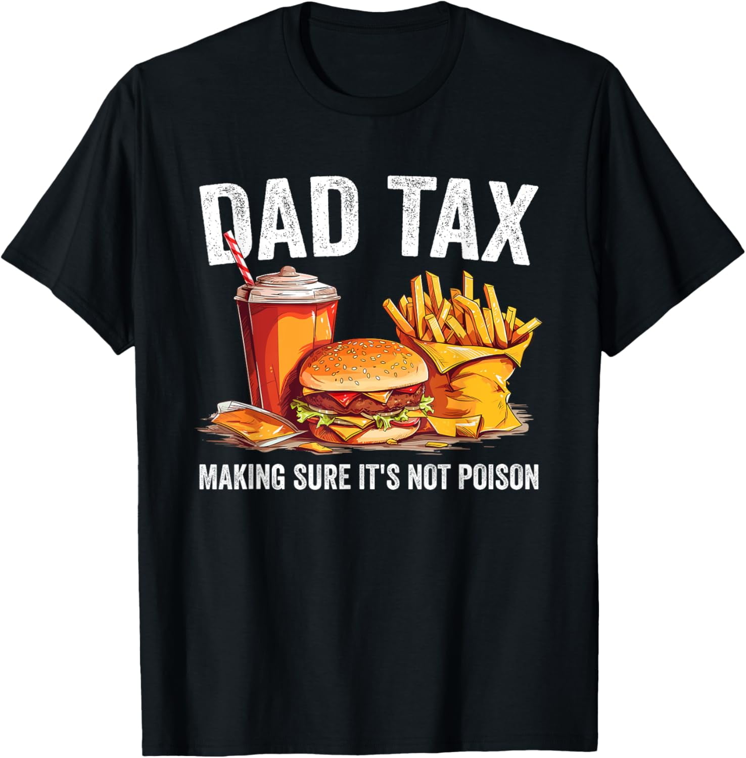 Dad Tax Making Sure It's Not Poison Fathers Day Funny Daddy T-Shirt ...