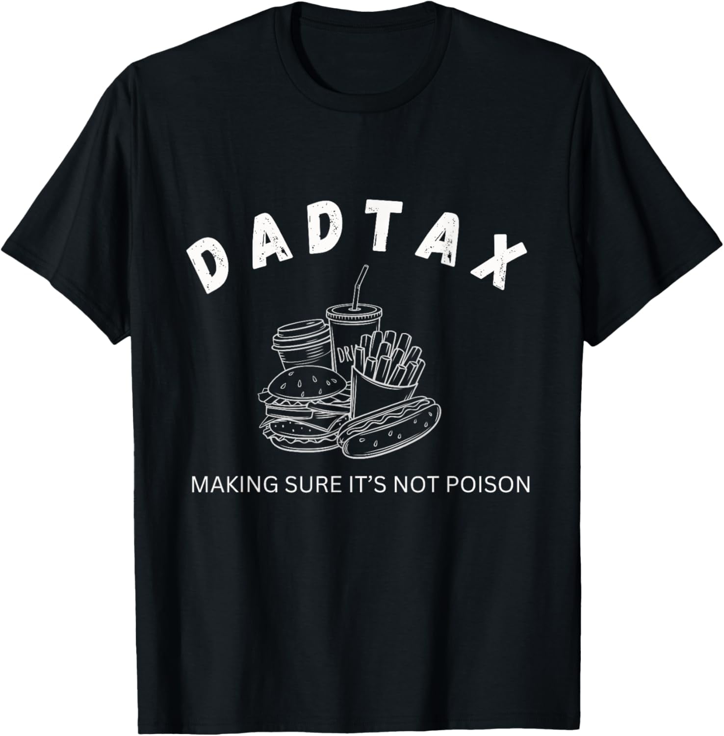 Dad Tax Making Sure It's Not Poison Fathers Day Funny Jokes T-Shirt ...