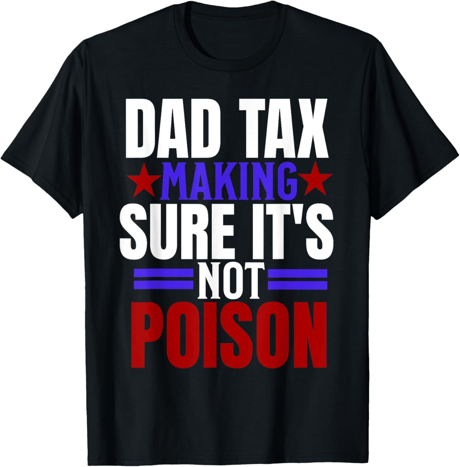 Dad Tax Making Sure It's Not Poison,Funny Father's Day Joke T-Shirt ...