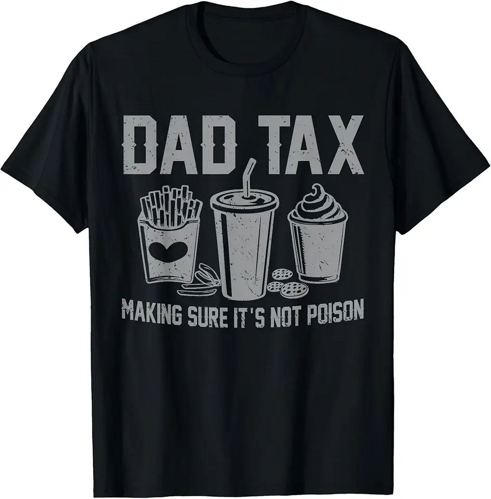 Dad Tax Making Sure It's Not Poison Funny Father's Day T-Shirt ...